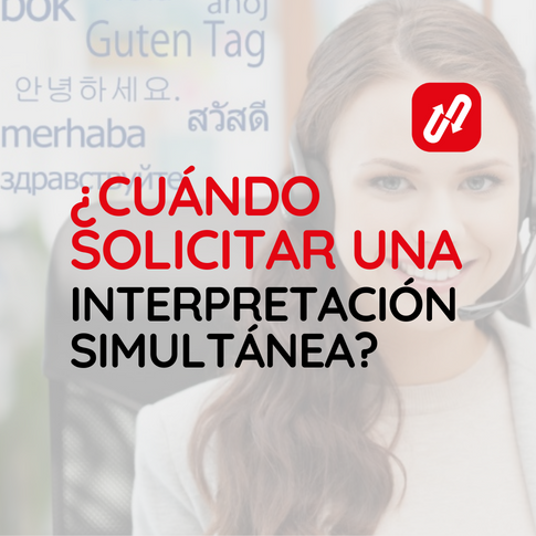 ¿Cuándo y cómo solicitar una interpretación simultánea?